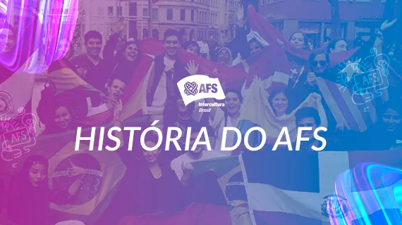A história do AFS: do pós-guerra ao futuro - AFS Intercultura Brasil